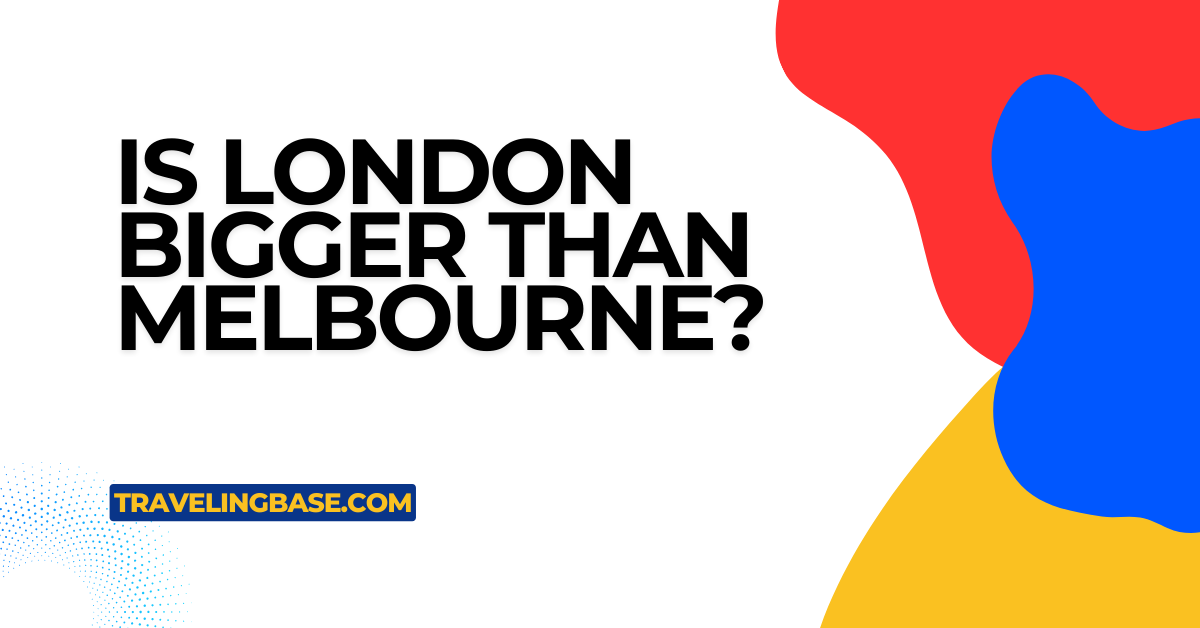 Is London Bigger Than Melbourne? - Traveling Base