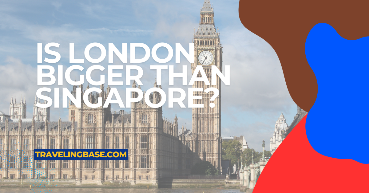 Is London Bigger Than Singapore? - Traveling Base