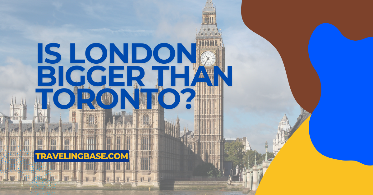 Is London Bigger Than Toronto - Traveling Base